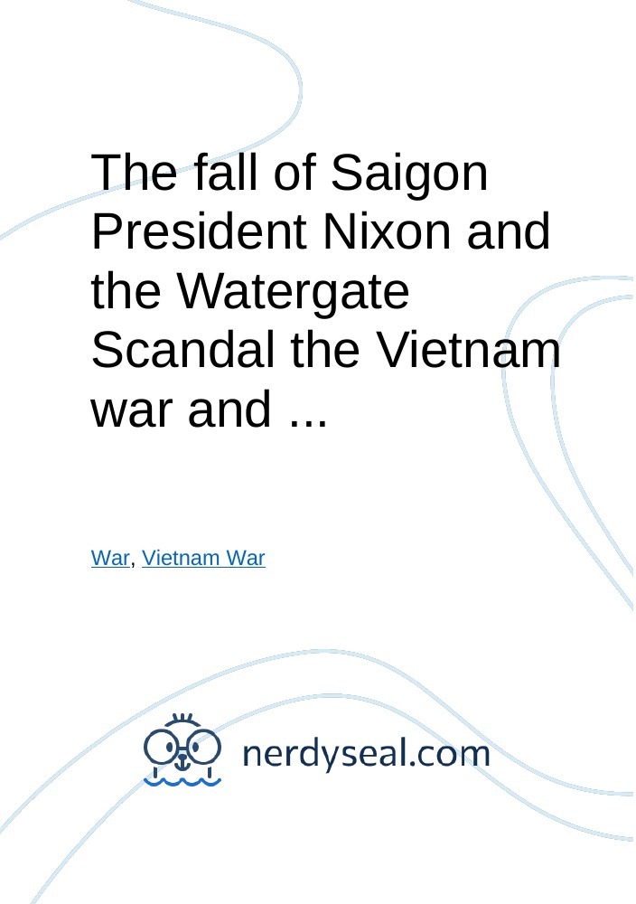 The fall of Saigon President Nixon and the Watergate Scandal the ...