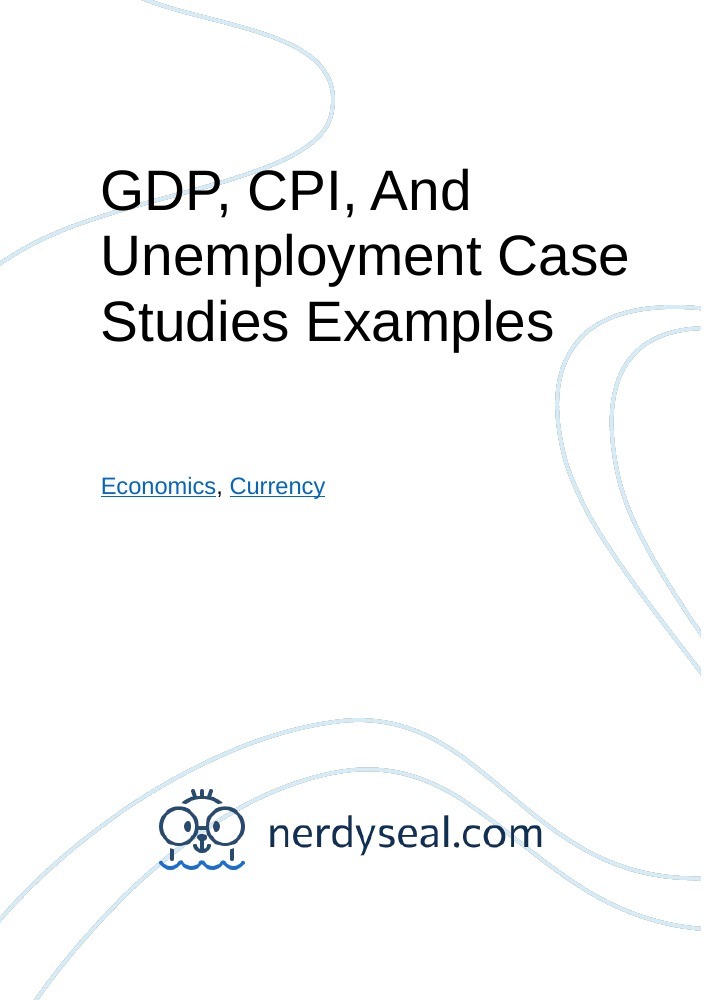 GDP, CPI, And Unemployment Case Studies Examples - 1189 Words - NerdySeal