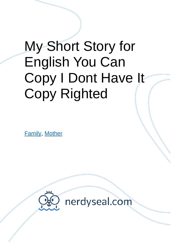My Short Story for English You Can Copy I Dont Have It Copy Righted ...