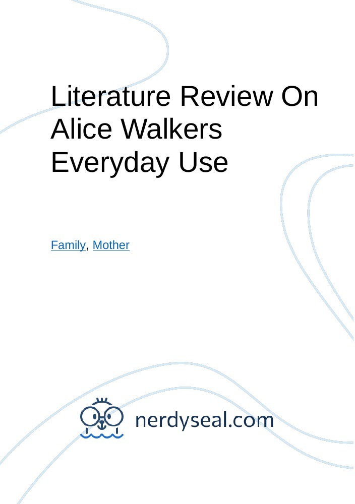 Literature Review On Alice Walkers Everyday Use - 444 Words - NerdySeal