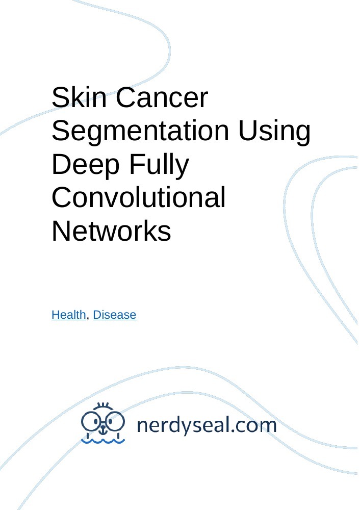 Skin Cancer Segmentation Using Deep Fully Convolutional Networks 702 Words Nerdyseal