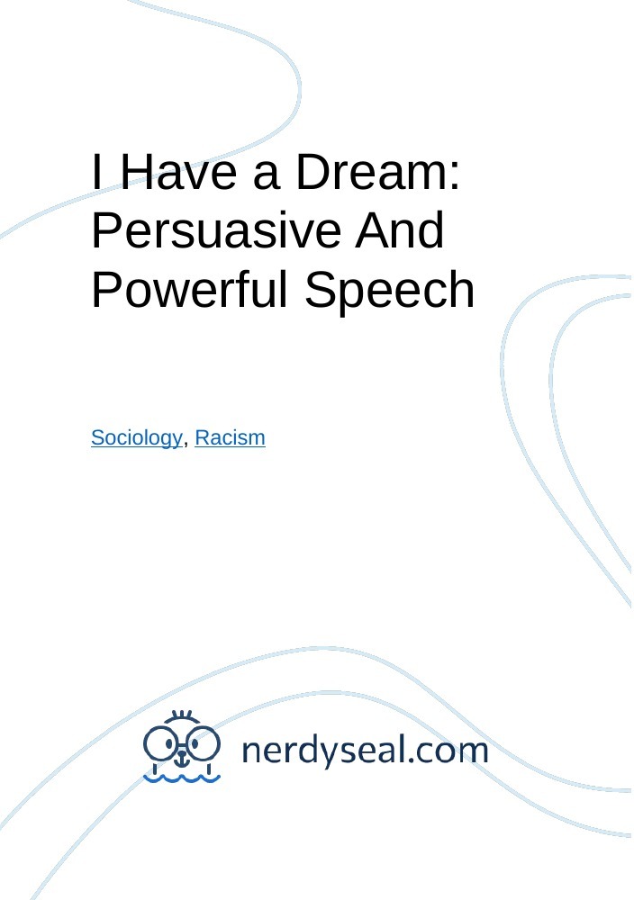 I Have a Dream: Persuasive And Powerful Speech - 1612 Words - NerdySeal