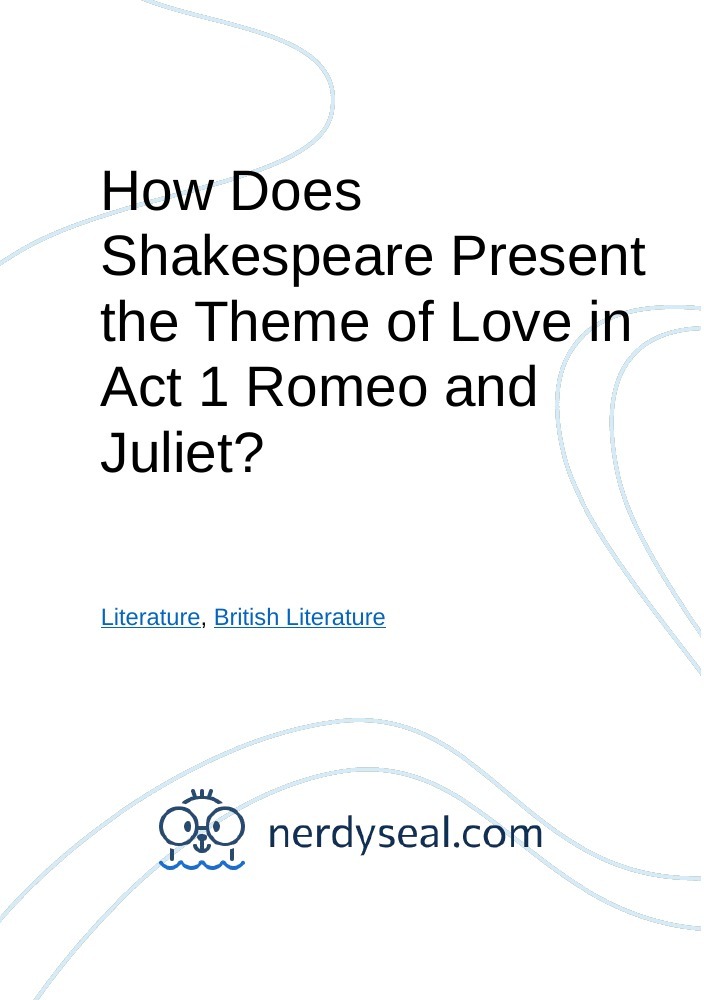 How Does Shakespeare Present the Theme of Love in Act 1 Romeo and ...