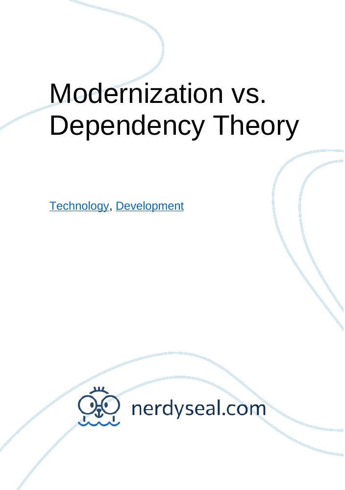 Modernization vs. Dependency Theory - 564 Words - NerdySeal
