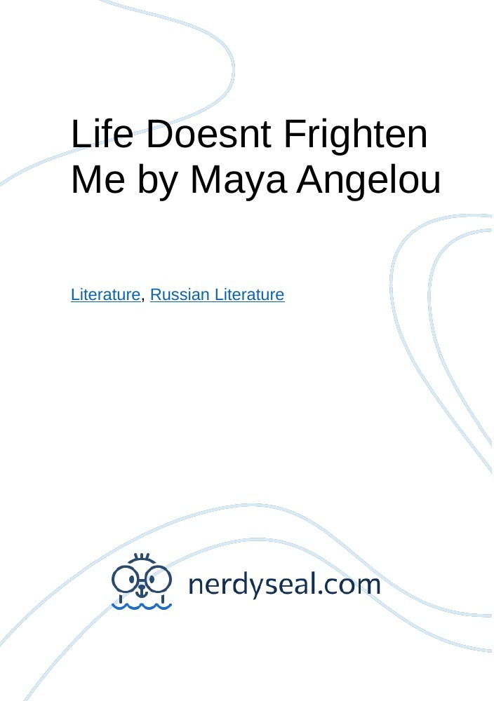 Life Doesnt Frighten Me by Maya Angelou - 524 Words - NerdySeal