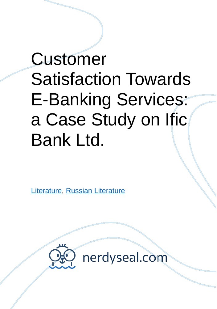 Customer Satisfaction Towards E-Banking Services: a Case Study on Ific Bank Ltd. - 6388 Words ...