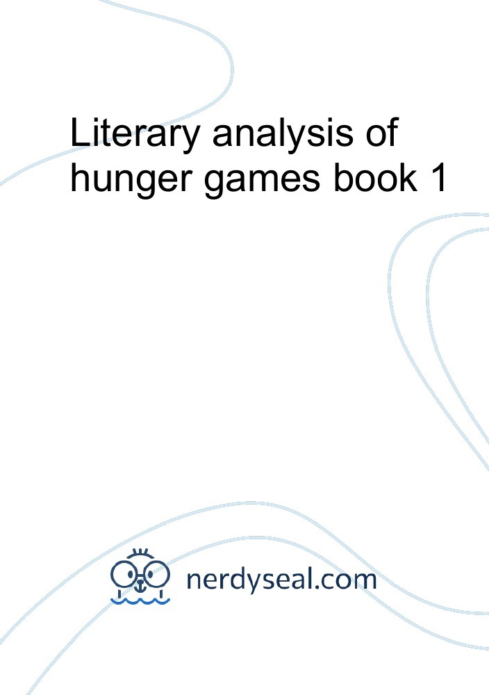 Literary analysis of hunger games book 1 - 870 Words - NerdySeal