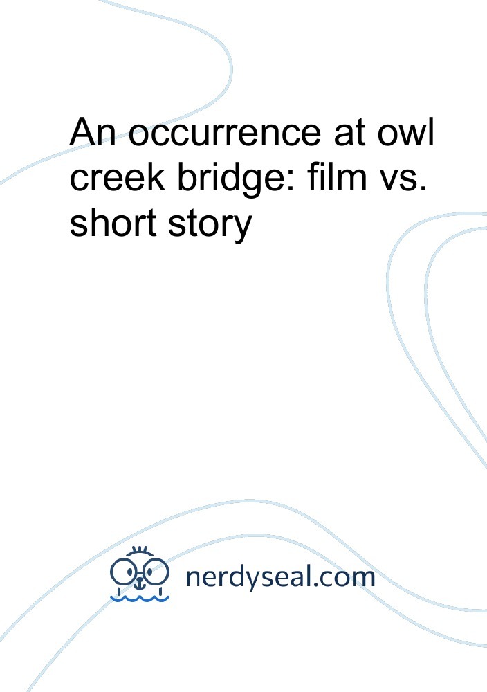 An occurrence at owl creek bridge: film vs. short story - 541 Words ...