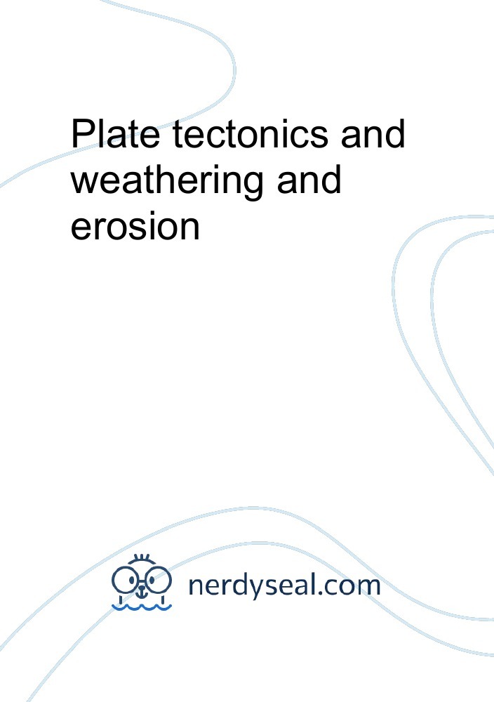Plate tectonics and weathering and erosion - 908 Words - NerdySeal