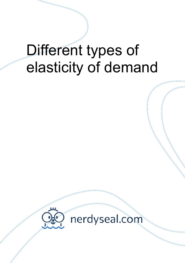 Different types of elasticity of demand - 1161 Words - NerdySeal