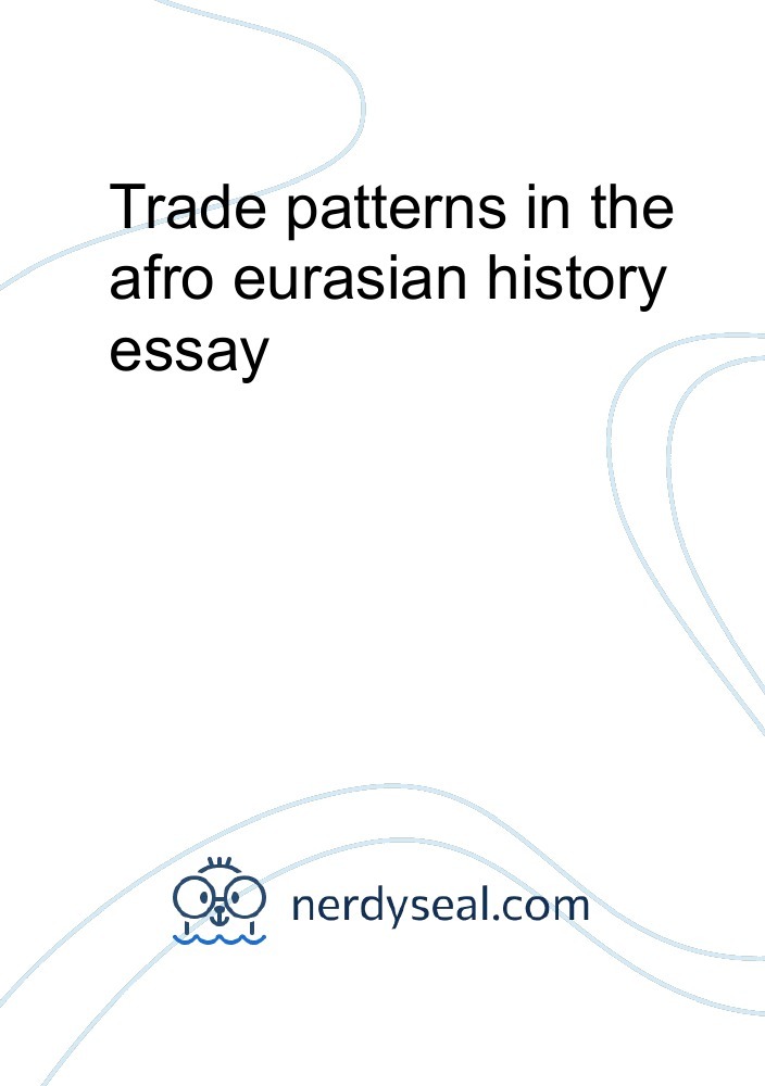 Trade patterns in the afro eurasian history essay - 971 Words - NerdySeal
