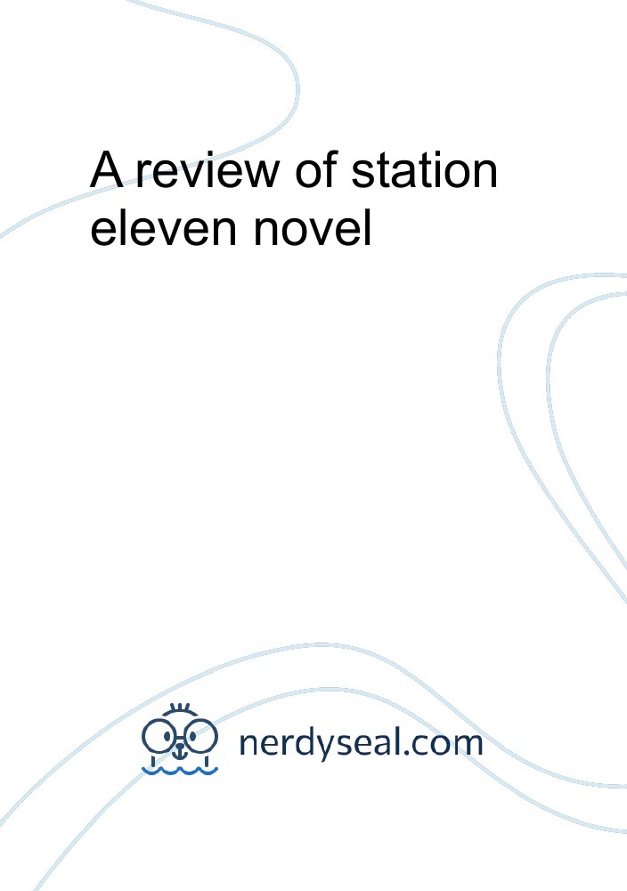 A review of station eleven novel - 634 Words - NerdySeal