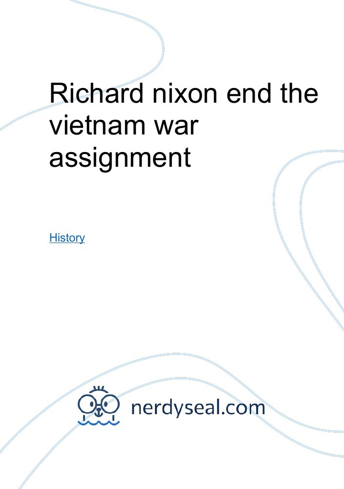 Richard nixon end the vietnam war assignment - 972 Words - NerdySeal