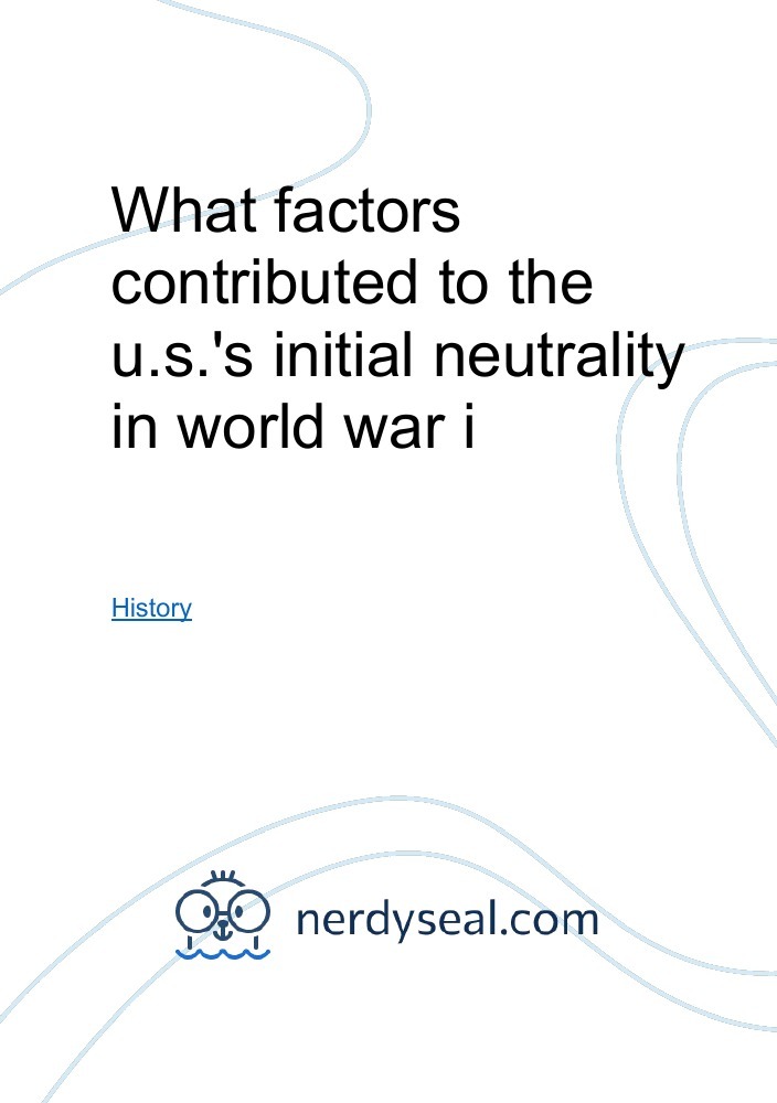 What factors contributed to the u.s.'s initial neutrality in world war ...