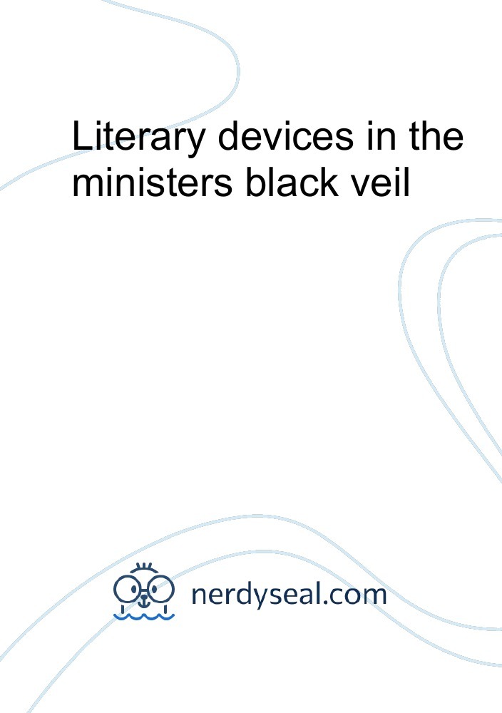 Literary devices in the ministers black veil - 563 Words - NerdySeal