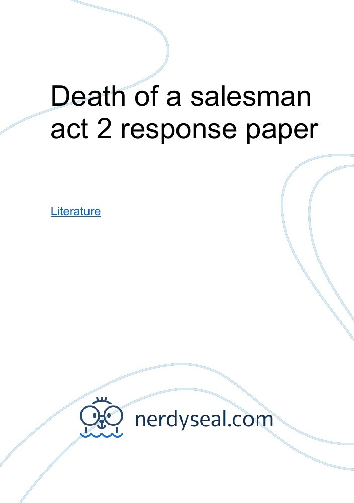 Death of a salesman act 2 response paper - 705 Words - NerdySeal