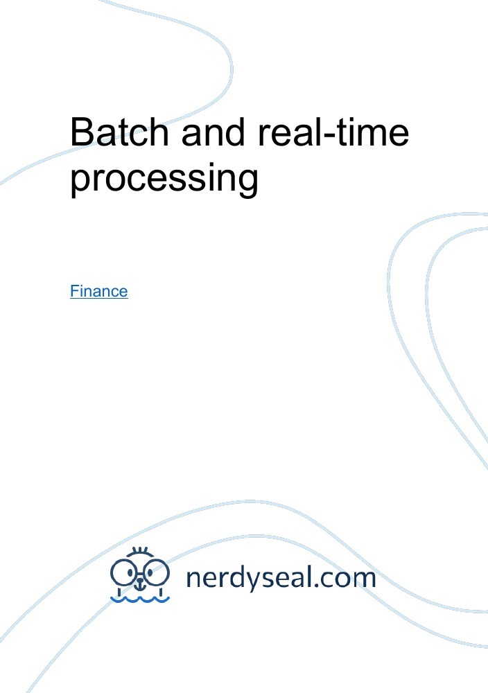 Batch and real-time processing - 600 Words - NerdySeal