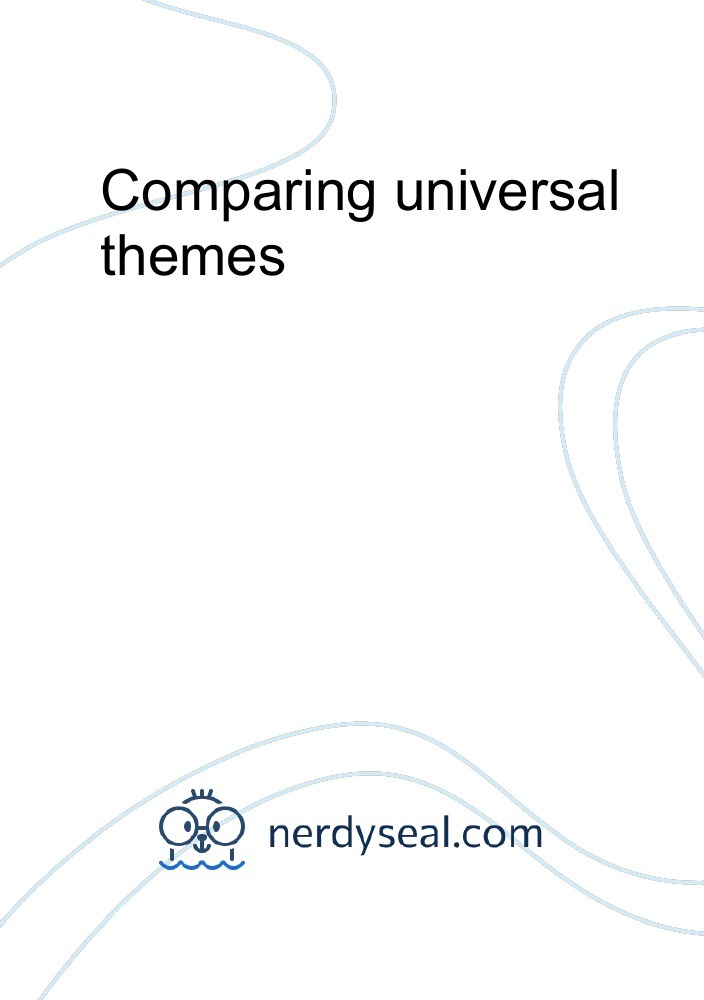 Comparing universal themes - 568 Words - NerdySeal