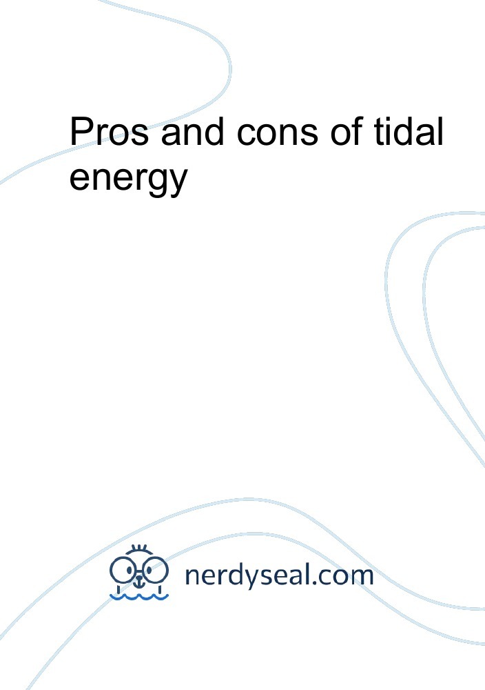 Pros and cons of tidal energy - 1112 Words - NerdySeal