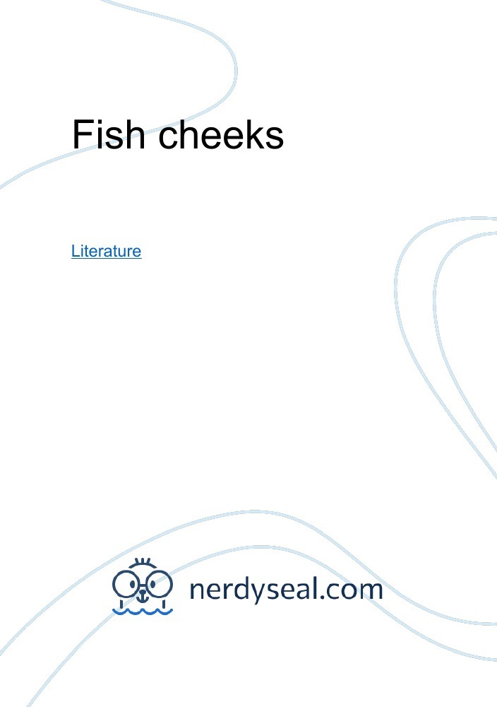 Fish cheeks - 347 Words - NerdySeal