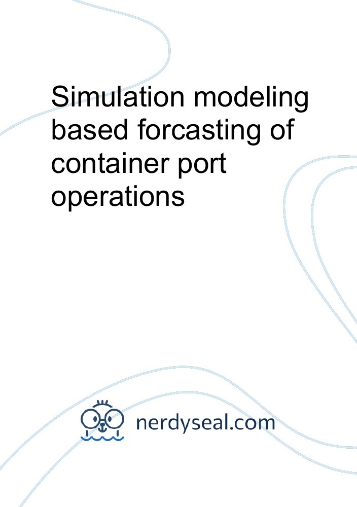 Simulation Modeling Based Forcasting Of Container Port Operations 3627 Words Nerdyseal