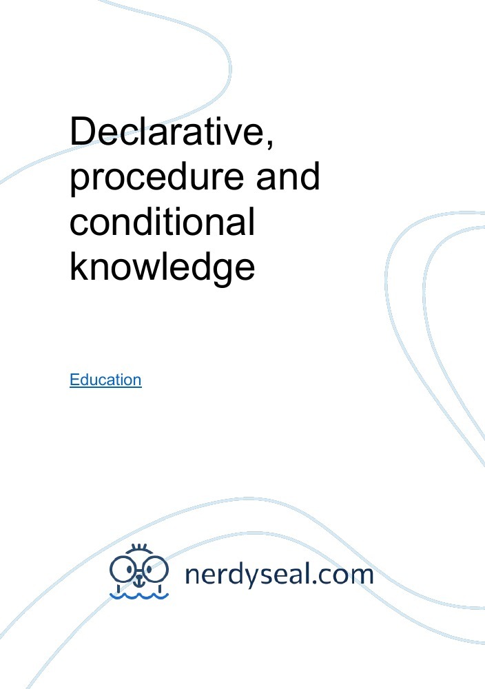 Declarative, procedure and conditional knowledge - 327 Words - NerdySeal
