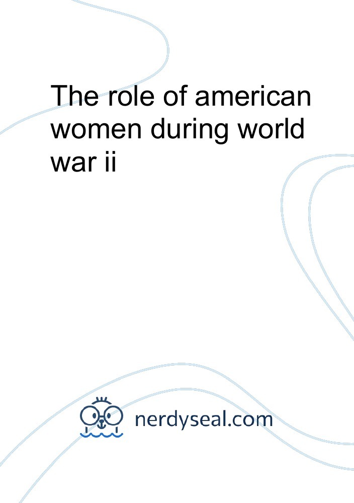 The role of american women during world war ii - 591 Words - NerdySeal
