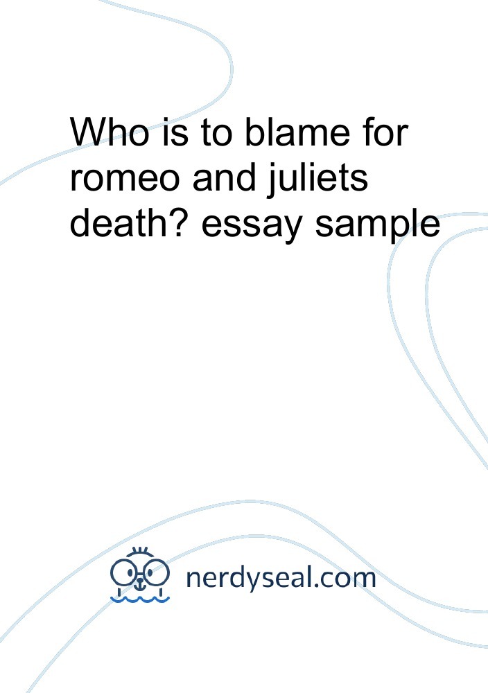 Who is to blame for romeo and juliets death? essay sample - 594 Words ...