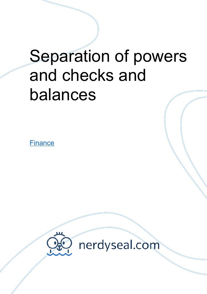 Separation of powers and checks and balances - 696 Words - NerdySeal
