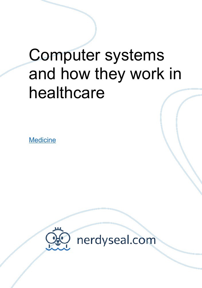 Computer systems and how they work in healthcare - 590 Words - NerdySeal