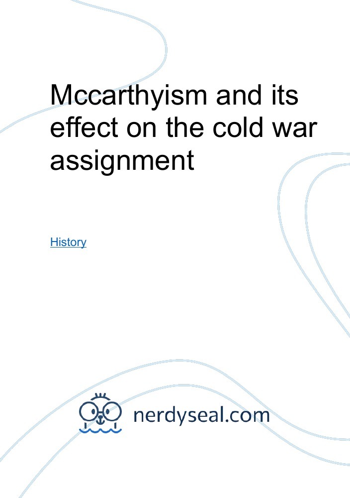 Mccarthyism and its effect on the cold war assignment - 674 Words ...