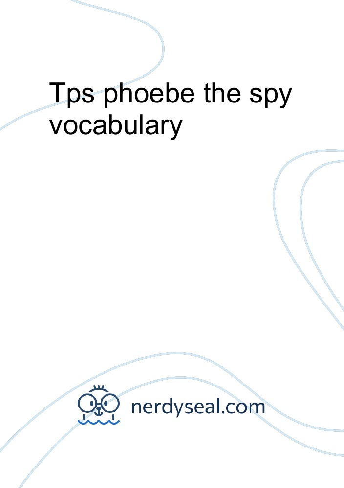 Tps phoebe the spy vocabulary - 267 Words - NerdySeal