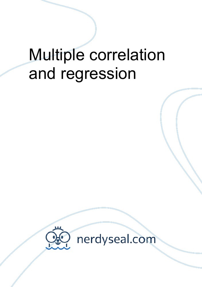 Multiple correlation and regression - 688 Words - NerdySeal