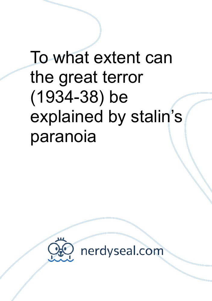 To what extent can the great terror (1934-38) be explained by stalin's ...