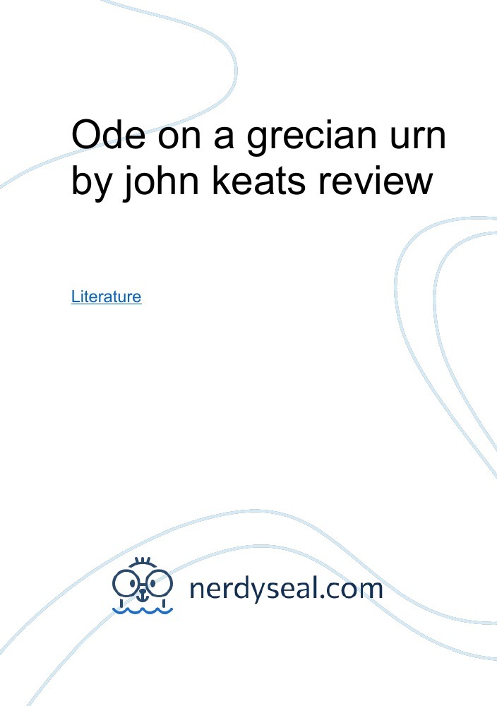 Ode on a grecian urn by john keats review - 772 Words - NerdySeal