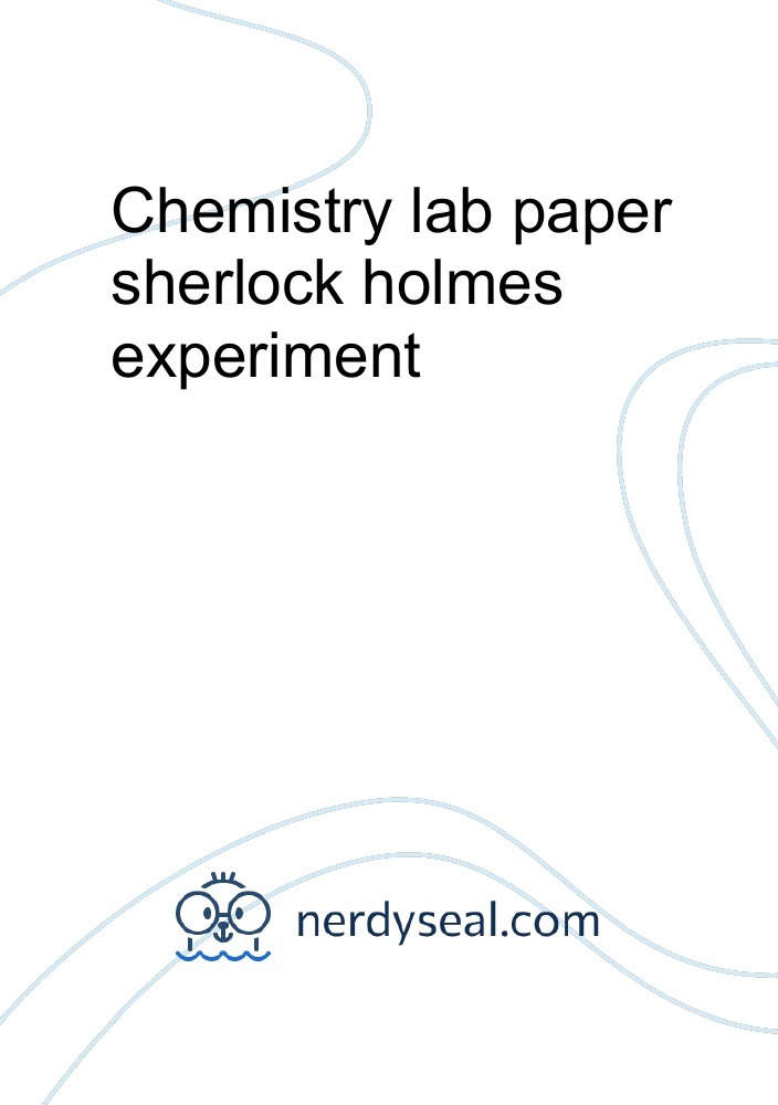 Chemistry lab paper sherlock holmes experiment - 756 Words - NerdySeal