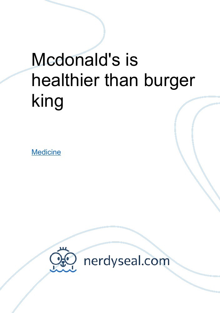 Mcdonald's is healthier than burger king - 845 Words - NerdySeal