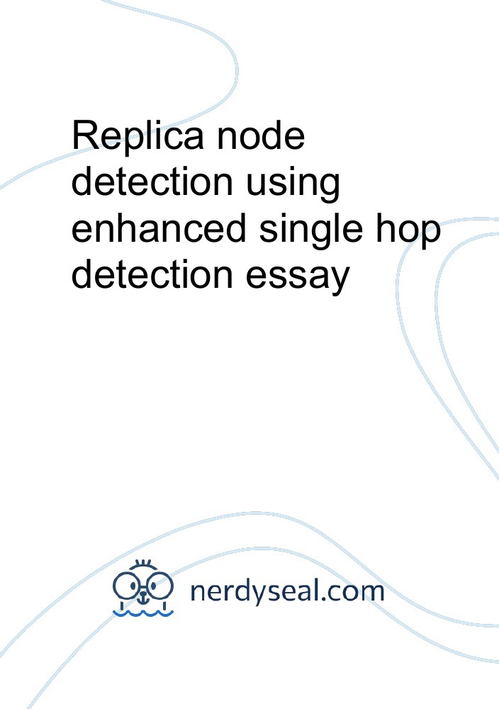 Replica node detection using enhanced single hop detection essay - 3626 Words - NerdySeal