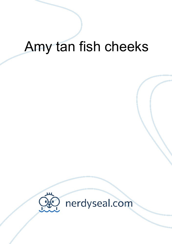 Amy tan fish cheeks - 388 Words - NerdySeal