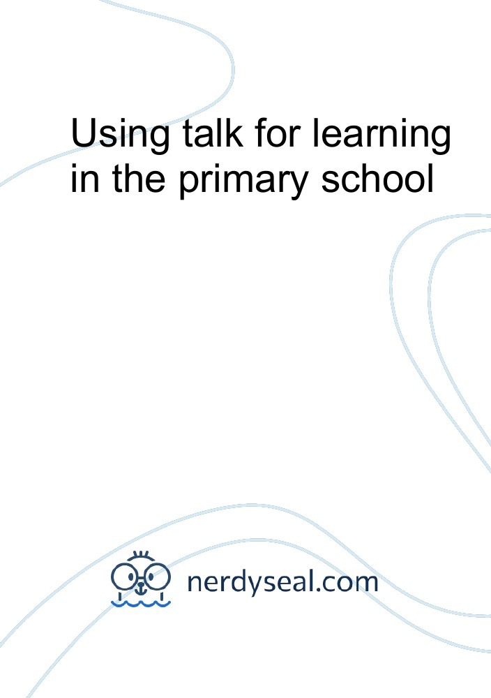 Using talk for learning in the primary school - 3784 Words - NerdySeal