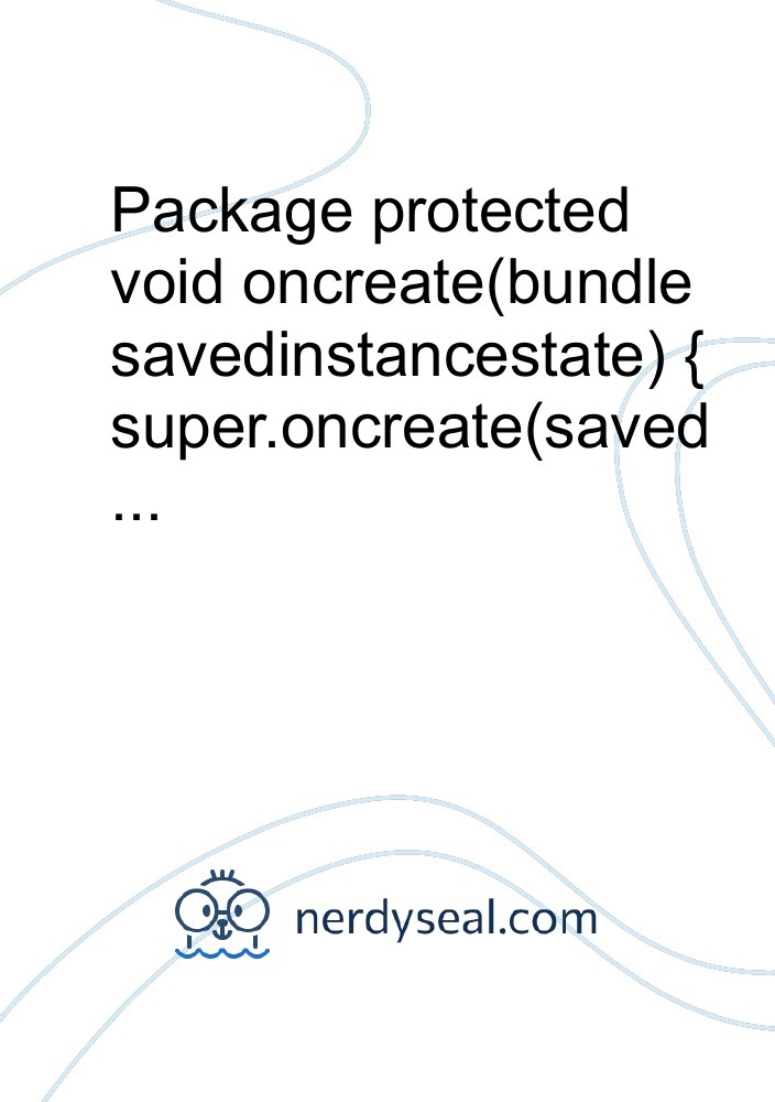 Package protected void oncreate(bundle savedinstancestate) { super.oncreate(savedinstancestate ...