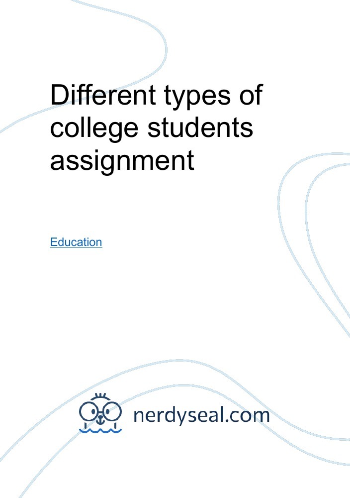 Different types of college students assignment - 672 Words - NerdySeal