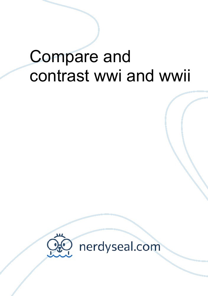 Compare and contrast wwi and wwii - 366 Words - NerdySeal