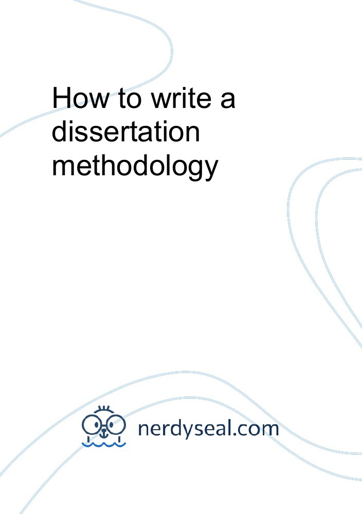 How to write a dissertation methodology - 886 Words - NerdySeal