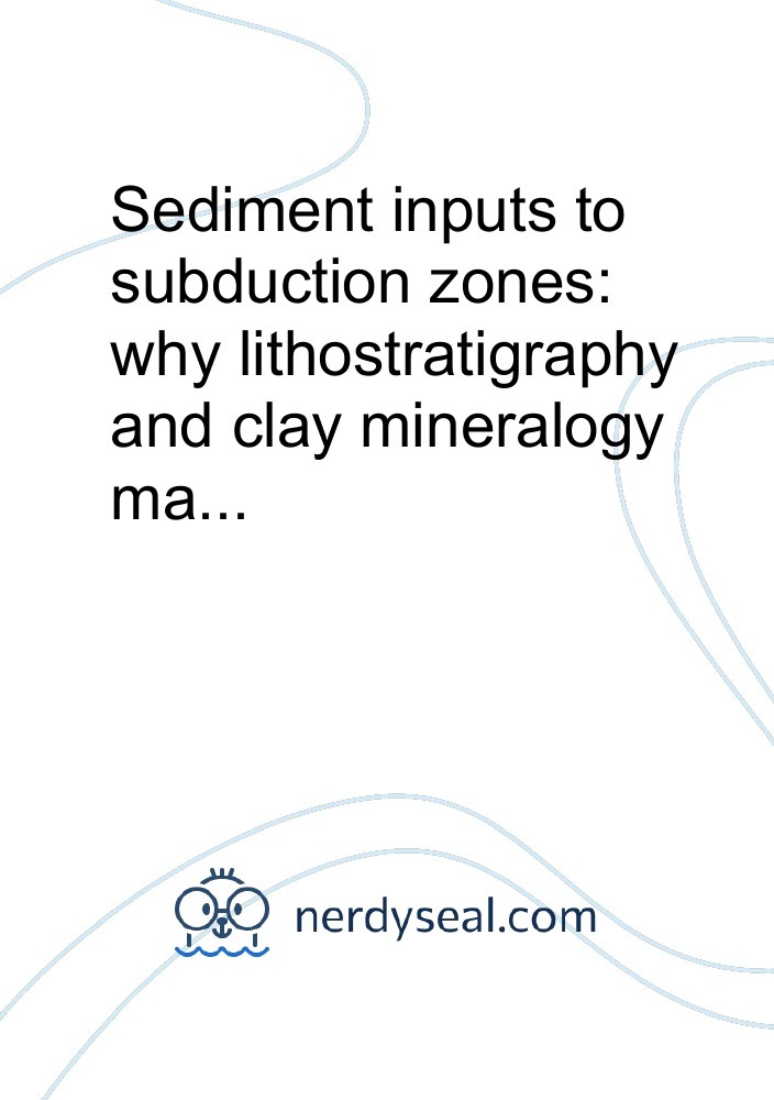 Sediment Inputs To Subduction Zones Why Lithostratigraphy And Clay