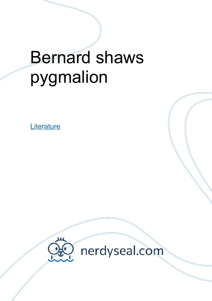 Bernard shaws pygmalion - 403 Words - NerdySeal